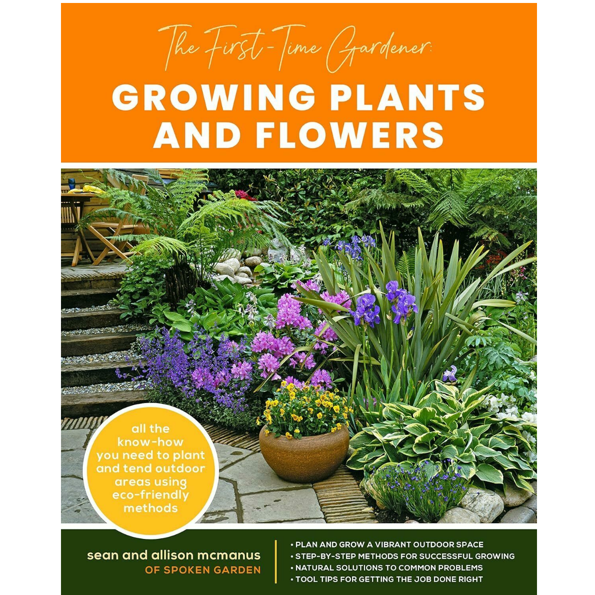 The First-Time Gardener: Growing Plants & Flowers by Sean & Allison Mcmanus